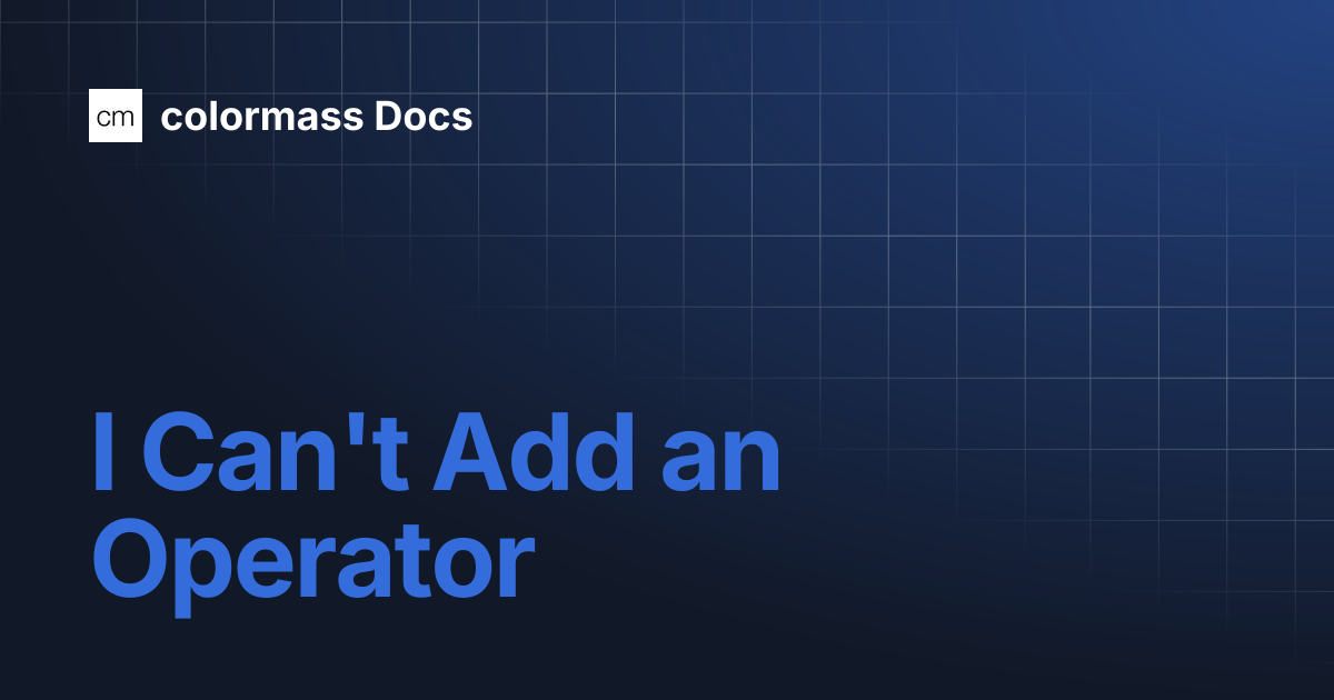 I Can't Add an Operator | colormass Docs