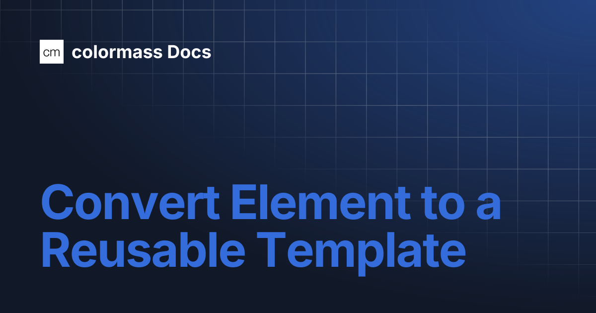 Convert Element to a Reusable Template | colormass Docs