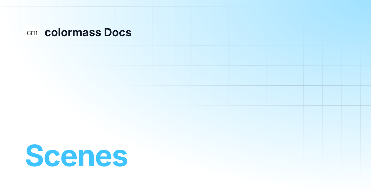 Scenes | colormass Docs